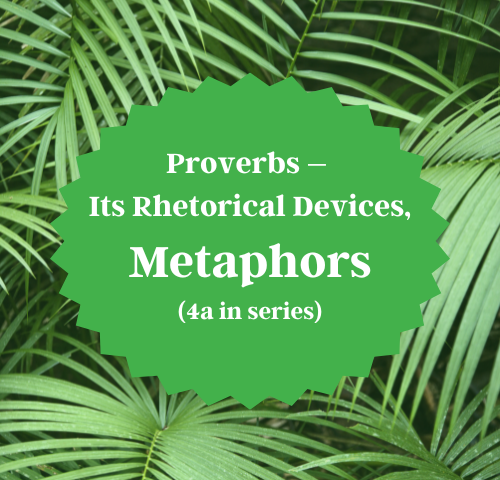 Proverbs – Its Rhetorical Devices, Metaphors by Loretta Huggins – ZCHURCH